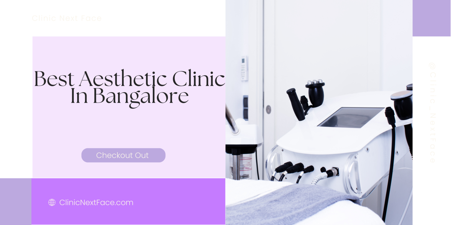 Best Aesthetic Clinic In Bangalore - Clinic Next Face
